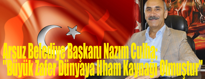 Culha; “Büyük Zafer Dünyaya İlham Kaynağı Olmuştur” | İskenderun Gazetesi